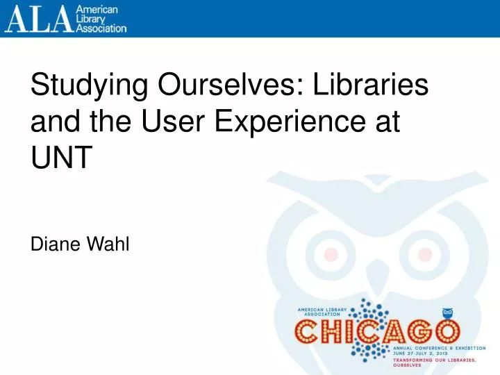 PPT - Studying Ourselves: Libraries and the User Experience at UNT ...