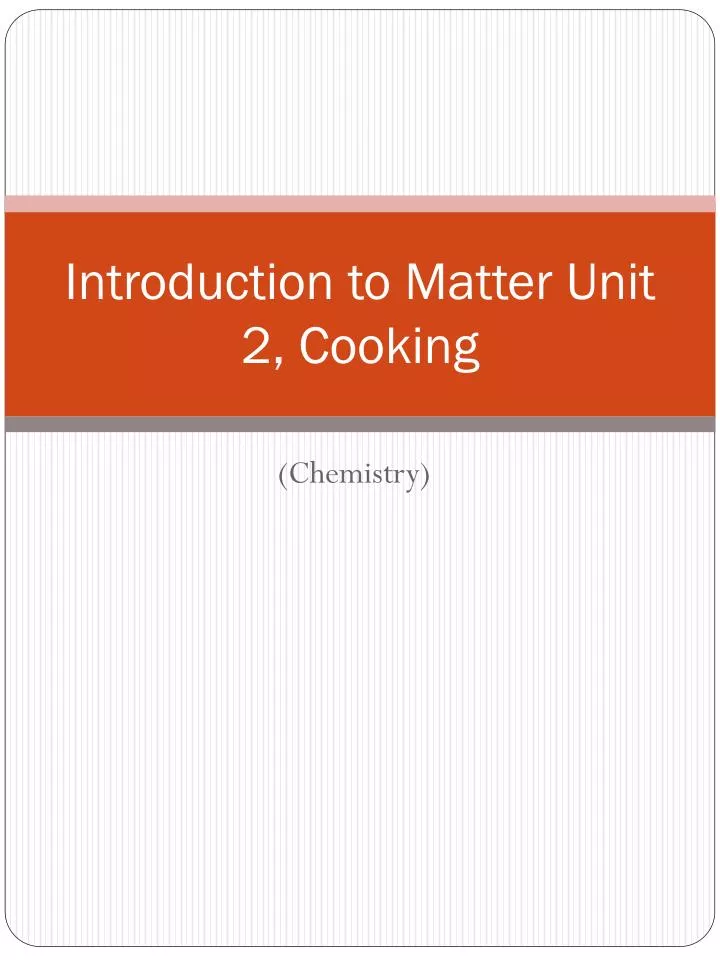 PPT - Introduction to Matter Unit 2, Cooking PowerPoint Presentation ...