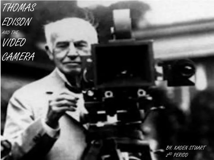 PPT - THOMAS EDISON AND THE VIDEO CAMERA PowerPoint Presentation, free ...