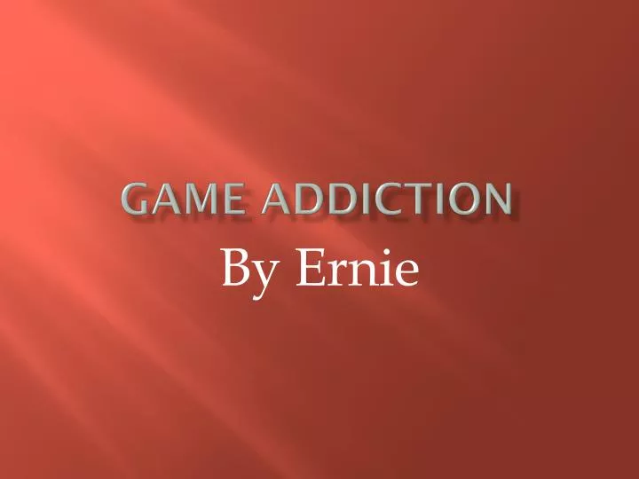 PPT - Game addiction PowerPoint Presentation, free download - ID:1852796