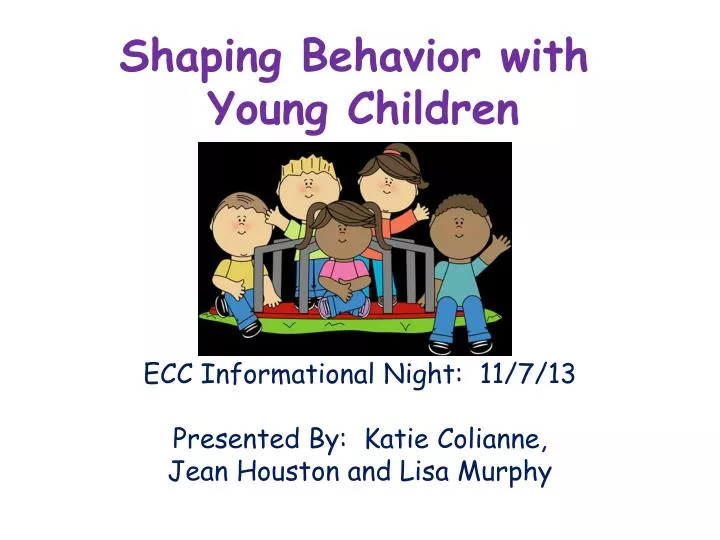 PPT - Shaping Behavior with Young Children PowerPoint Presentation ...