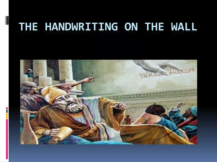 PPT - The Handwriting on the wall PowerPoint Presentation, free ...
