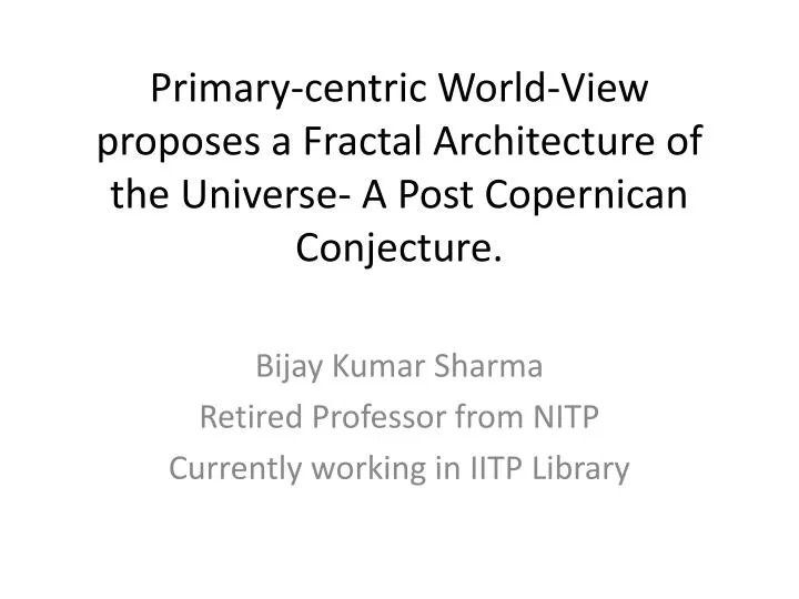 PPT - Bijay Kumar Sharma Retired Professor from NITP Currently working ...