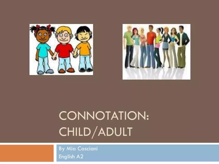 PPT - Connotation: Child/Adult PowerPoint Presentation, free download ...