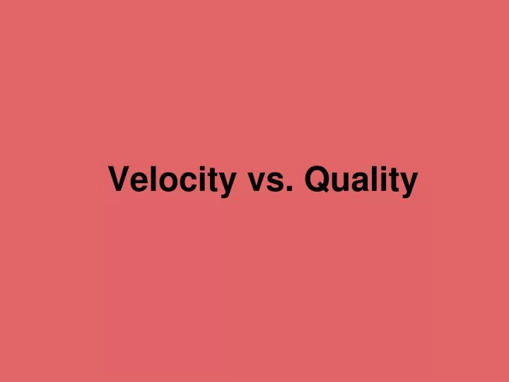 PPT - Velocity vs. Quality PowerPoint Presentation, free download - ID ...
