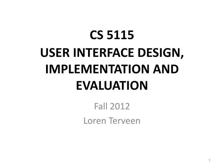 PPT - CS 5115 USER INTERFACE DESIGN, IMPLEMENTATION AND EVALUATION ... PPT - CS 5115 USER INTERFACE DESIGN, IMPLEMENTATION AND EVALUATION ...