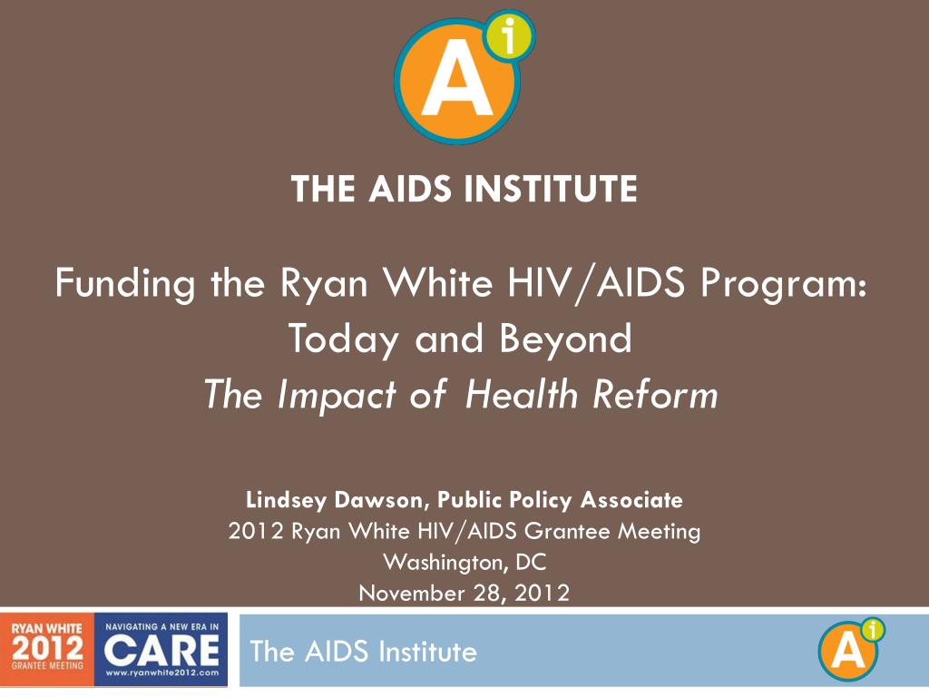 PPT - The AIDS Institute: Funding the Ryan White HIV/AIDS Program-Today ...
