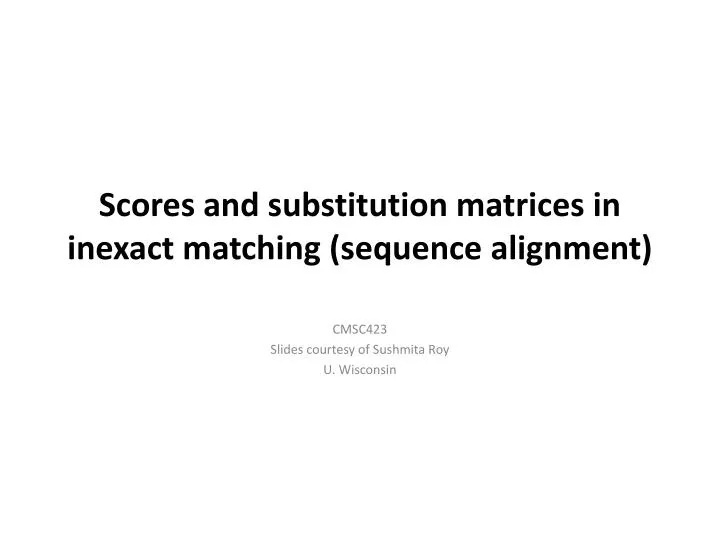 PPT - Scores and substitution matrices in inexact matching (sequence ...