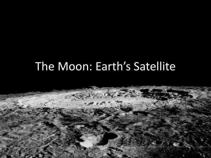 PPT - The Moon: Earth’s Satellite PowerPoint Presentation, free ...