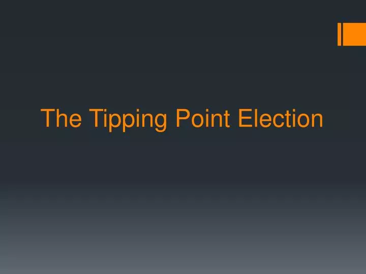 PPT - The Tipping Point Election PowerPoint Presentation, free download ...