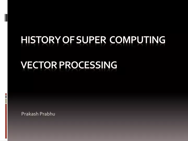PPT - HISTORY OF Super computing Vector processing PowerPoint ...