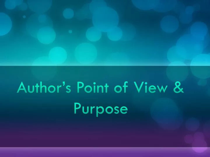 PPT - Author’s Point of View & Purpose PowerPoint Presentation, free ... PPT - Author’s Point of View & Purpose PowerPoint Presentation, free ...