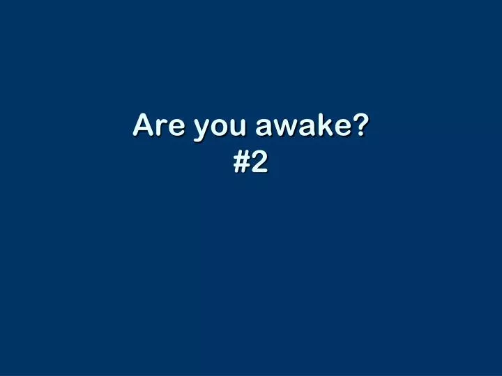 PPT - Are you awake ? #2 PowerPoint Presentation, free download - ID ...