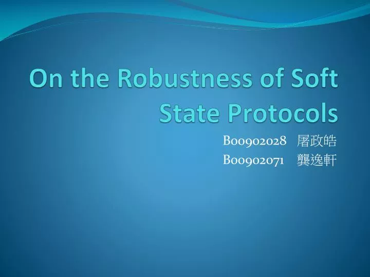 PPT - On the Robustness of Soft State Protocols PowerPoint Presentation ...