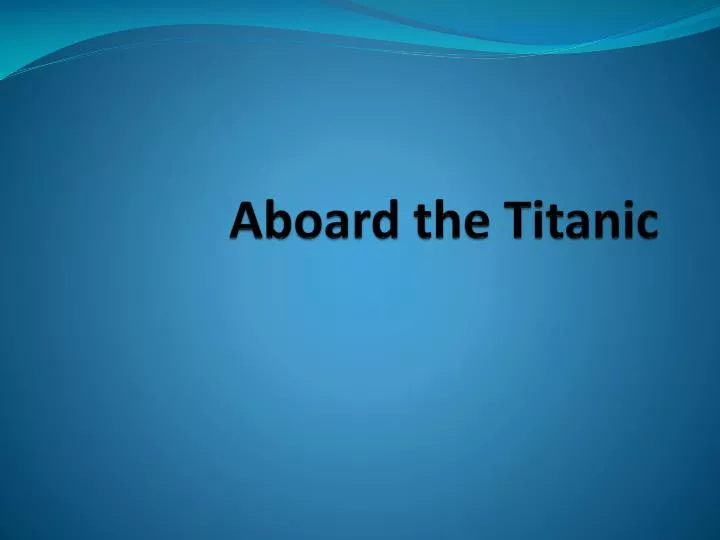 PPT - Aboard the Titanic PowerPoint Presentation, free download - ID ...