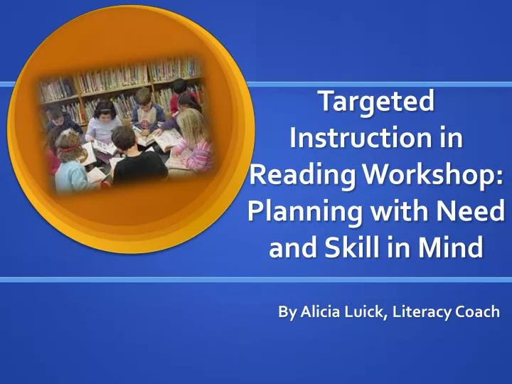 PPT - Targeted Instruction in Reading Workshop: Planning with Need and ...