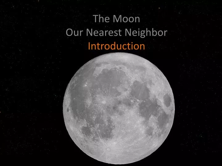 PPT - The Moon Our Nearest Neighbor Introduction PowerPoint ...