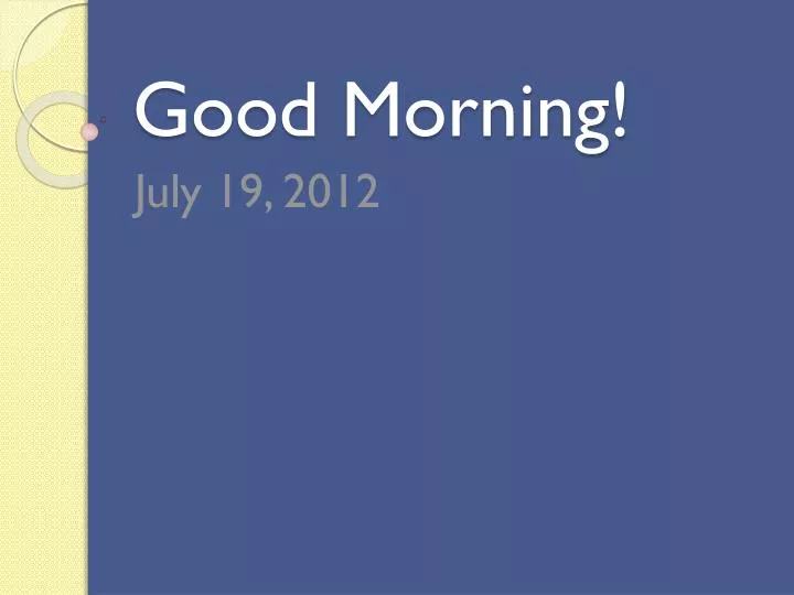PPT - Good Morning! PowerPoint Presentation, free download - ID:1867139
