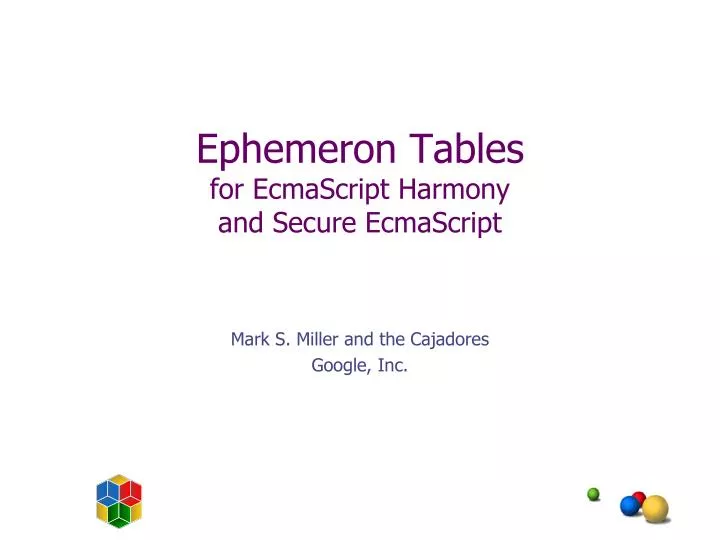 PPT - Ephemeron Tables for EcmaScript Harmony and Secure EcmaScript ...
