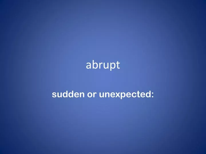 PPT - abrupt PowerPoint Presentation, free download - ID:1869535