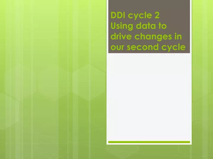 PPT - DDI cycle 2 Using data to drive changes in our second cycle ...