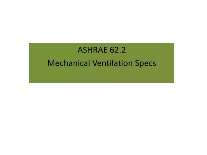 PPT - ASHRAE 62.2 Mechanical Ventilation Specs PowerPoint Presentation ...