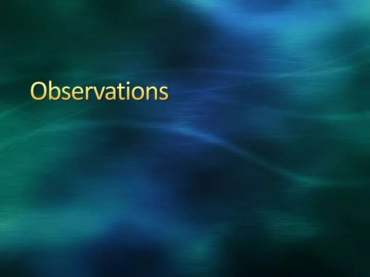 PPT - Observations PowerPoint Presentation, free download - ID:1871622