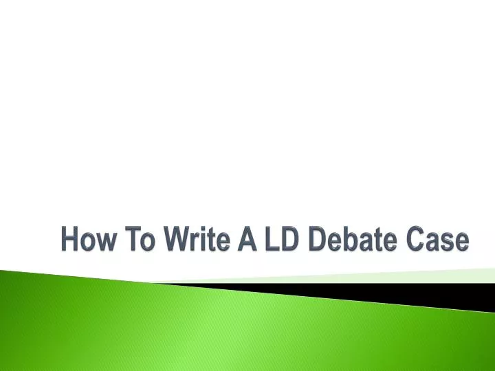 PPT - How To Write A LD Debate Case PowerPoint Presentation, free ...