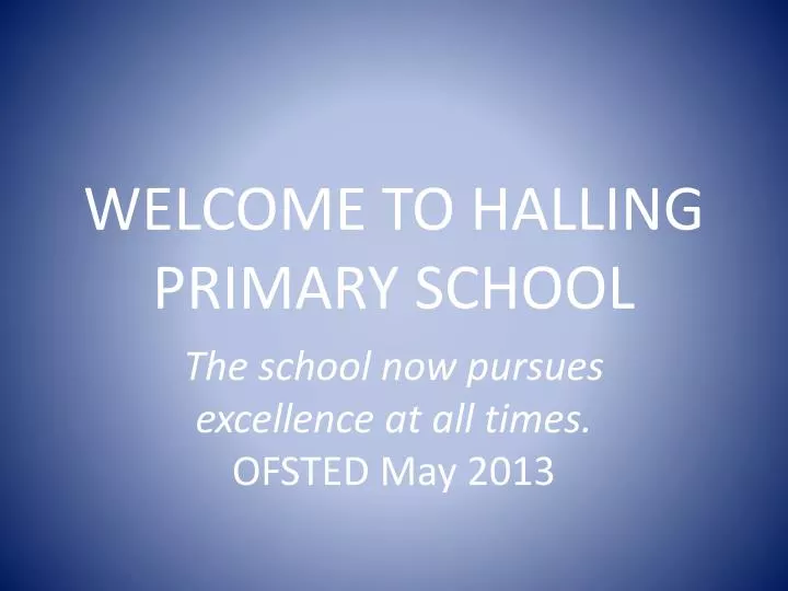 PPT - WELCOME TO HALLING PRIMARY SCHOOL PowerPoint Presentation, free ...