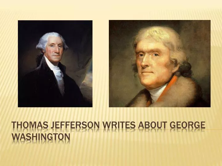 PPT - Thomas Jefferson writes about George Washington PowerPoint ...