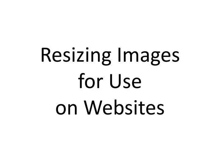 PPT Resizing Images For Use On Websites PowerPoint Presentation Free 