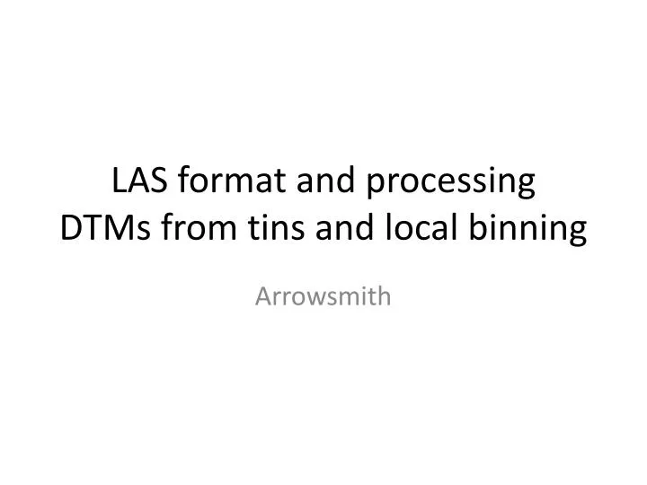 PPT - LAS format and processing DTMs from tins and local binning ...