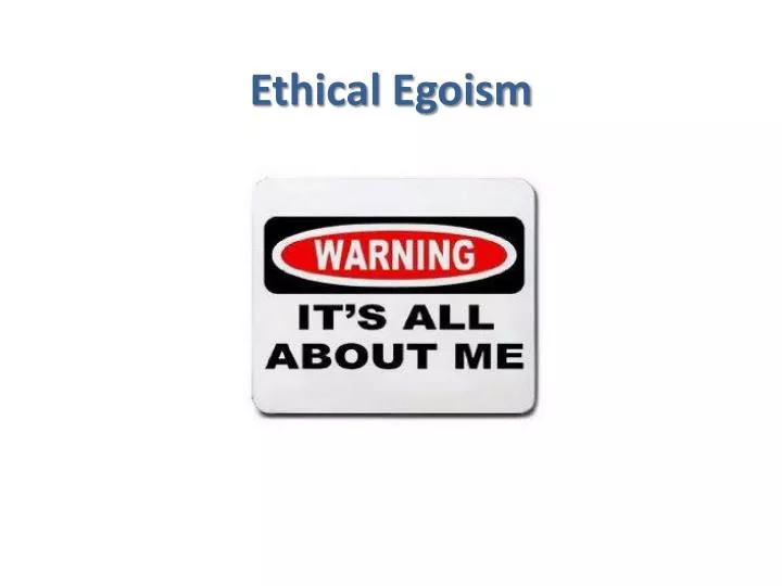 PPT - Ethical Egoism PowerPoint Presentation, free download - ID:1874722