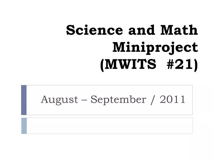 PPT - Science and Math Miniproject (MWITS #21) PowerPoint Presentation ...