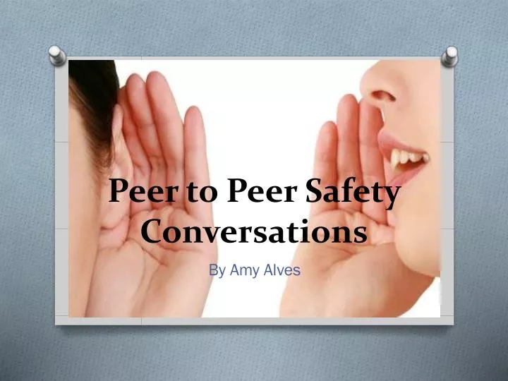 PPT - Peer to Peer Safety Conversations PowerPoint Presentation, free ...