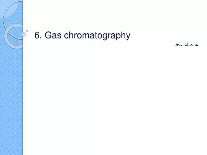 PPT - 6. Gas chromatography PowerPoint Presentation, free download - ID ...