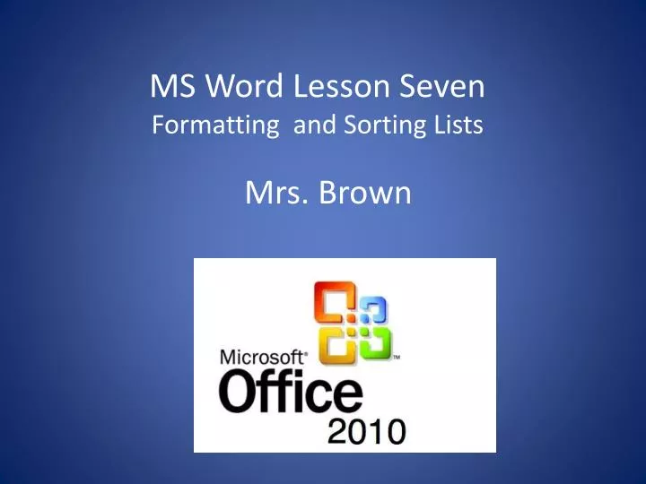 PPT - MS Word Lesson Seven Formatting and Sorting Lists PowerPoint ... PPT - MS Word Lesson Seven Formatting and Sorting Lists PowerPoint ...