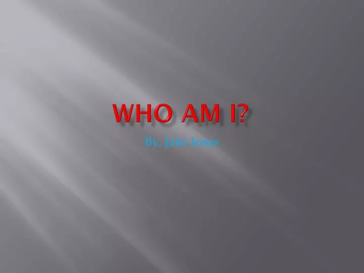 PPT - Who Am I? PowerPoint Presentation, free download - ID:1876717
