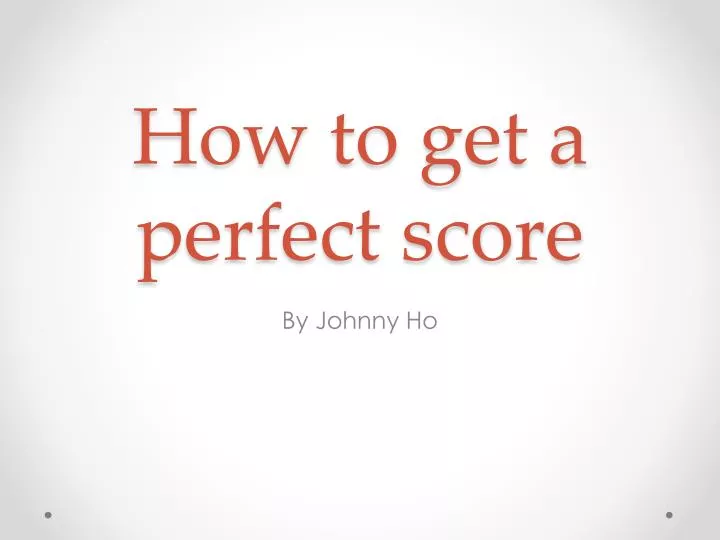 PPT - How to get a perfect score PowerPoint Presentation, free download ...