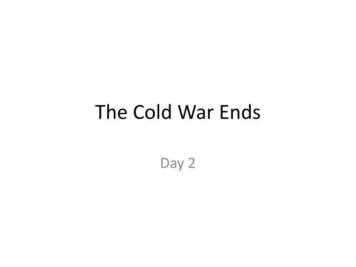 Ppt The Cold War Ends Powerpoint Presentation Free Download Id 1877630