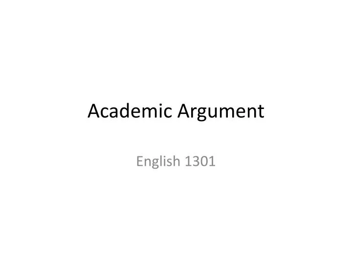 PPT - Academic Argument PowerPoint Presentation, free download - ID:1877682 PPT - Academic Argument PowerPoint Presentation, free download - ID:1877682