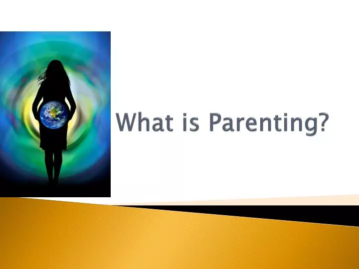 PPT - What is Parenting? PowerPoint Presentation, free download - ID ...