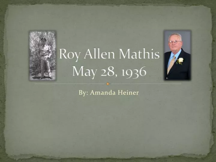 PPT - Roy Allen Mathis May 28, 1936 PowerPoint Presentation, free ...