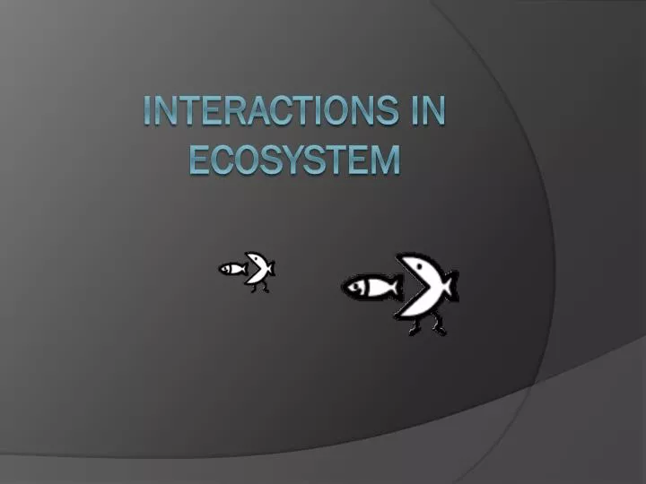 PPT - Interactions in ecosystem PowerPoint Presentation, free download ...