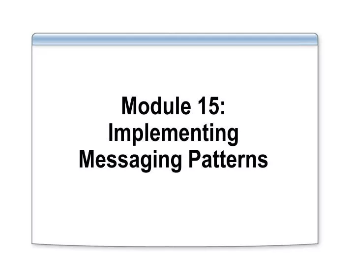 Ppt Module 15 Implementing Messaging Patterns Powerpoint Presentation Id1879068