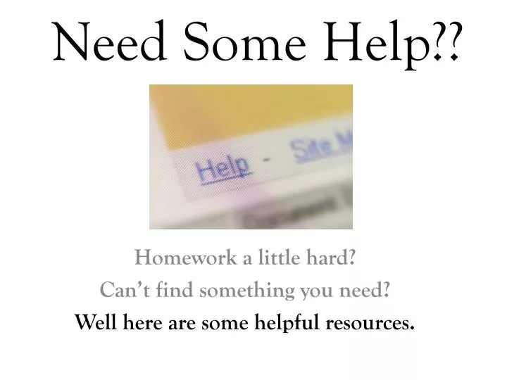 PPT - Need Some Help?? PowerPoint Presentation, free download - ID:1879087