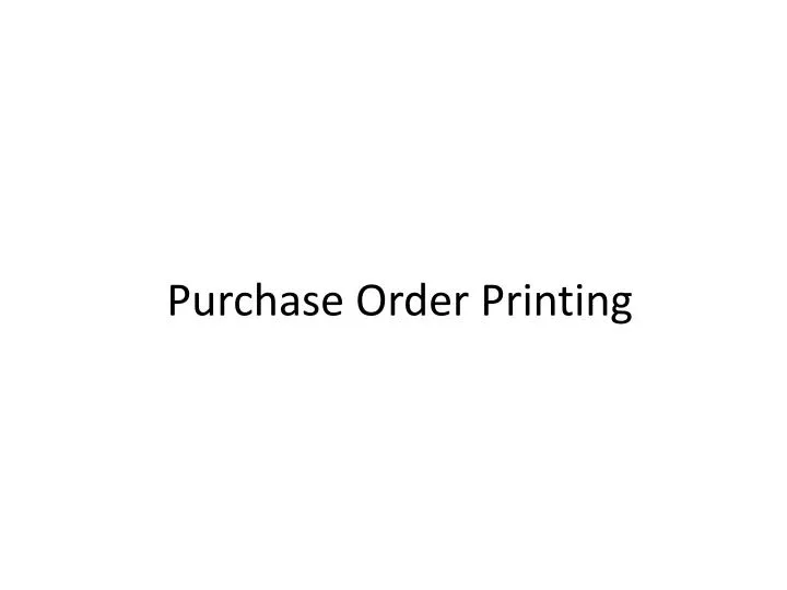 PPT - Purchase Order Printing PowerPoint Presentation, free download ... PPT - Purchase Order Printing PowerPoint Presentation, free download ...