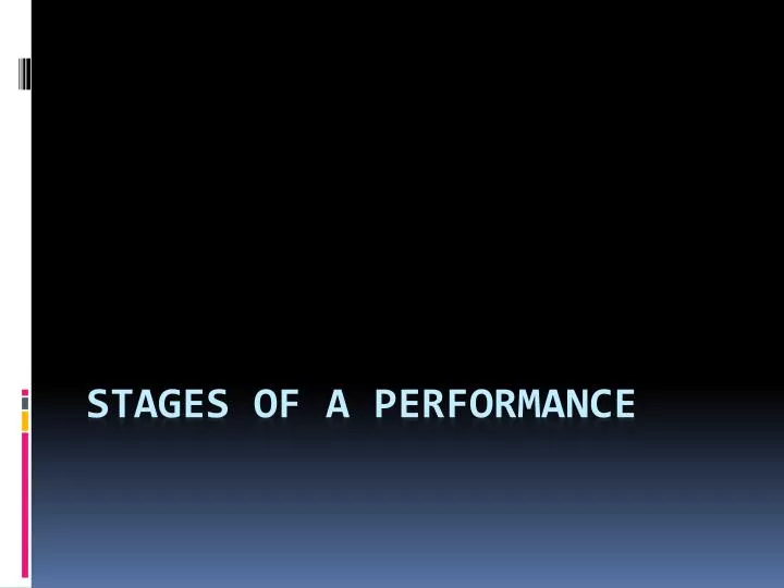 PPT - Stages of a performance PowerPoint Presentation, free download ...