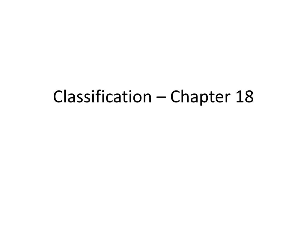 PPT - Classification – Chapter 18 PowerPoint Presentation, free ... PPT - Classification – Chapter 18 PowerPoint Presentation, free ...