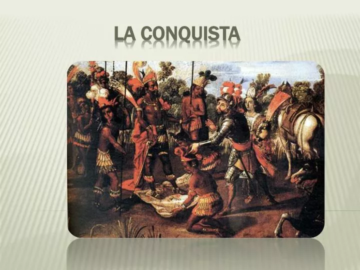 PPT - LA CONQUISTA PowerPoint Presentation, free download - ID:1882205